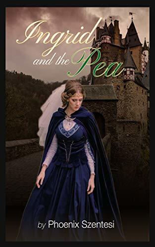 Ingrid and The Pea by Phoenix Szentesi | Goodreads