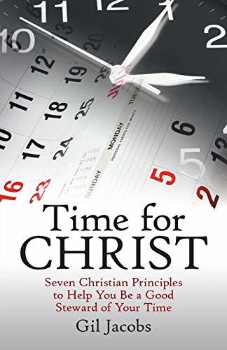 Time for Christ: Seven Christian Principles to Help You Be a Good ...