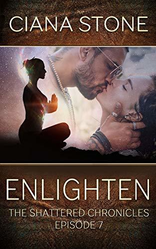 Enlighten (The Shattered Chronicles #7) by Ciana Stone | Goodreads