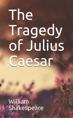 The Tragedy of Julius Caesar by William Shakespeare | Goodreads