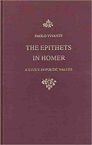 The Epithets in Homer: A Study in Poetic Values by Paolo Vivante ...
