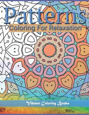 Patterns: Coloring For Relaxation by Vibrant Coloring Books | Goodreads