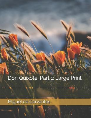 Don Quixote, Part 1: Large Print by Miguel de Cervantes Saavedra ...
