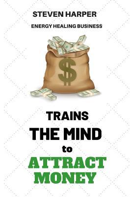 Energy Healing Business: Trains the Mind to Attract Money by Steven ...