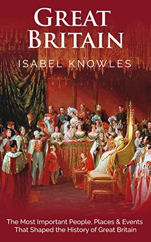 Great Britain: The History of Great Britain by Isabel Knowles | Goodreads