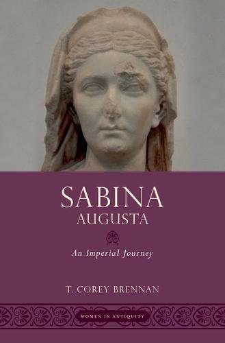 Sabina Augusta: An Imperial Journey by T. Corey Brennan | Goodreads