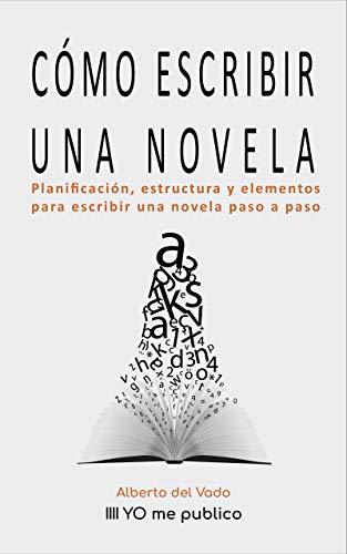 CÓMO ESCRIBIR UNA NOVELA: Planificación, estructura y elementos para ...