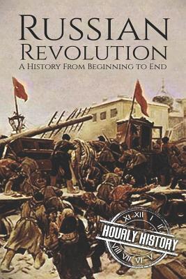 Russian Revolution: A History From Beginning to End by Hourly History ...