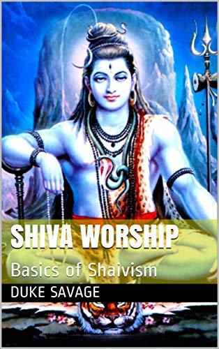 Shiva Worship: Basics of Shaivism by Duke Savage | Goodreads