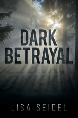 Dark Betrayal by Lisa Seidel | Goodreads