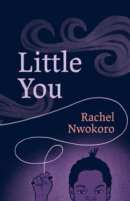 Little You by Rachel Nwokoro | Goodreads