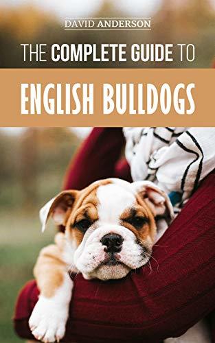 The Complete Guide to English Bulldogs: How to Find, Train, Feed, and ...