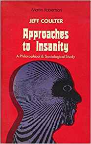 Approaches to Insanity: A Philosophical & Sociological Study by Jeff Coulter | Goodreads