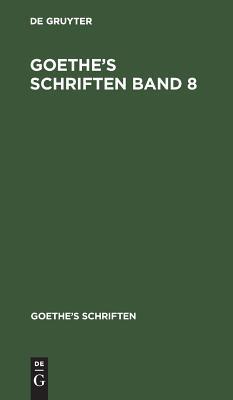Goethe's Schriften Band 8 by Johann Wolfgang von Goethe | Goodreads