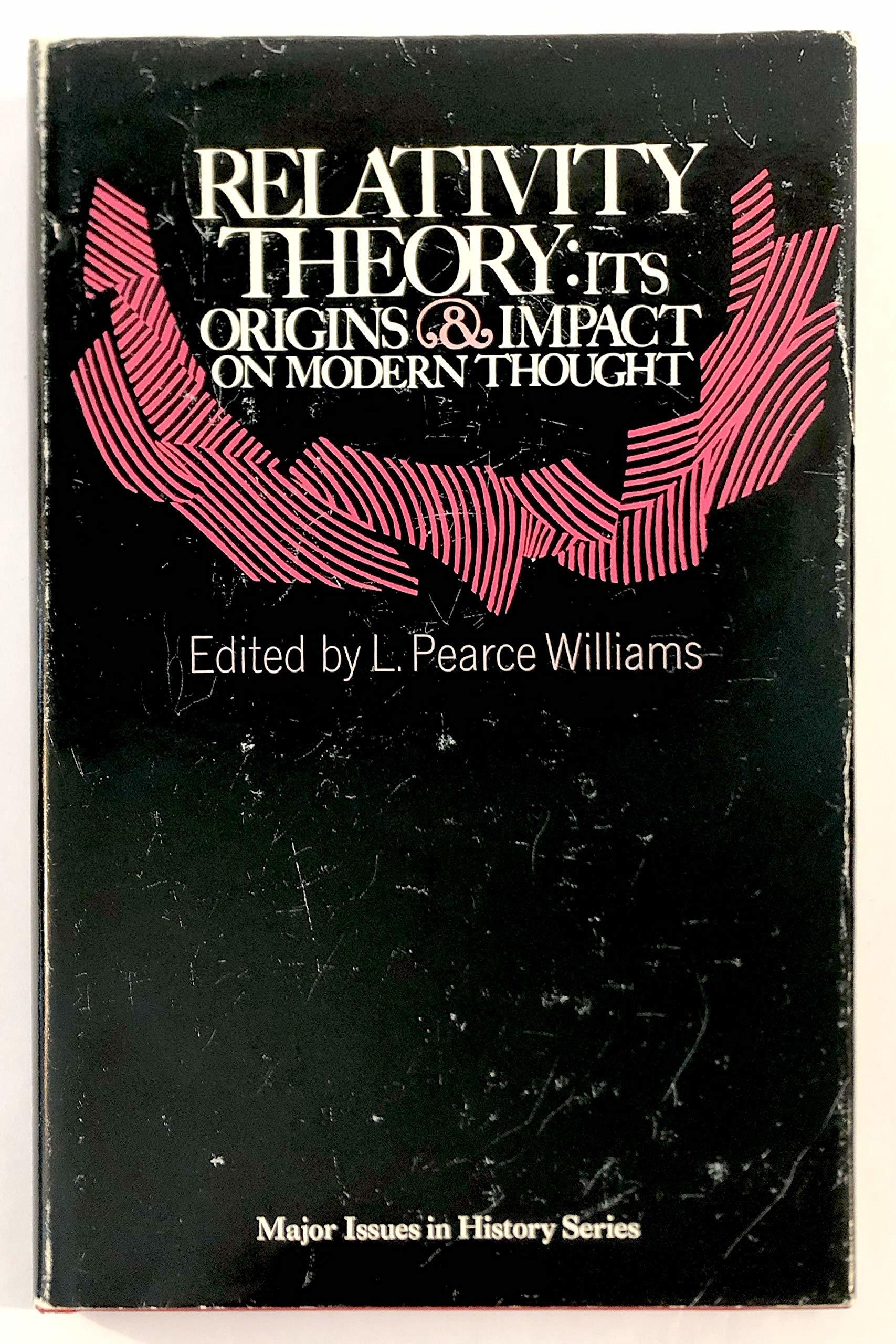 Relativity Theory: Its Origins & Impact on Modern Thought by Pearce Williams | Goodreads