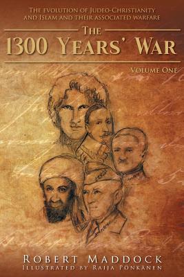 The 1300 Year's War: Volume 1 by Robert Maddock | Goodreads