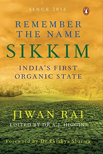 Remember the Name Sikkim- Indias First Organic State by Jiwan Rai ...