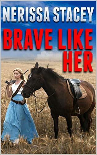 Brave Like Her: A Western Adventure by Nerissa Stacey | Goodreads