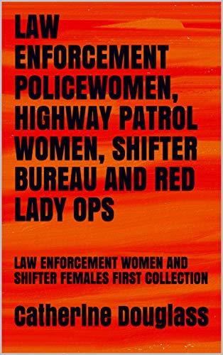 LAW ENFORCEMENT POLICEWOMEN, HIGHWAY PATROL WOMEN, SHIFTER BUREAU AND ...