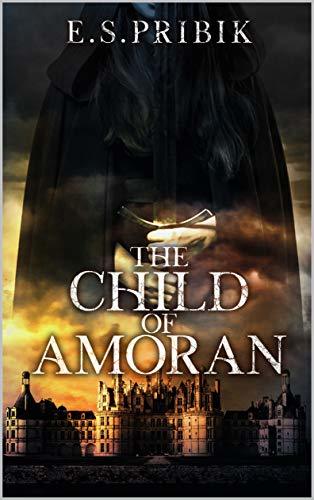 The Child of Amoran: Part One by E.S Pribik | Goodreads