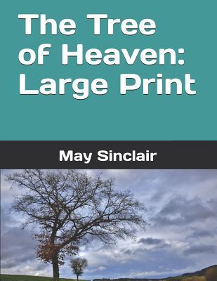 The Tree of Heaven: Large Print by May Sinclair | Goodreads
