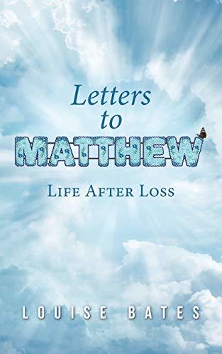 Letters to Matthew: Life After Loss by Louise Bates | Goodreads