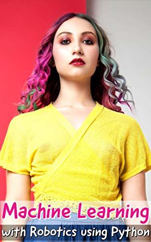 Machine Learning and Robotics 2.0 : With Live Raspberry Pi 3 Projects ...