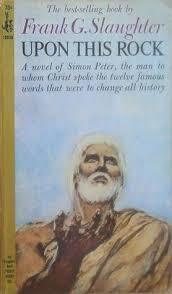 Upon This Rock: A Novel of Simon Peter by Frank G. Slaughter | Goodreads