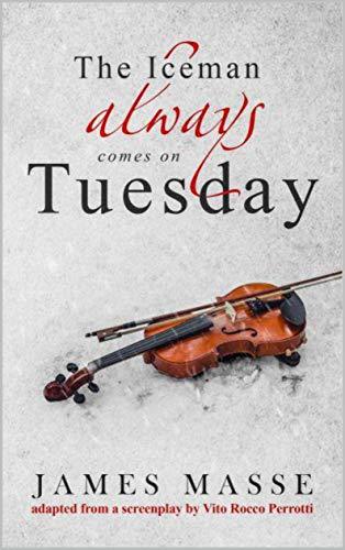 The Iceman always comes on Tuesday by James Masse | Goodreads