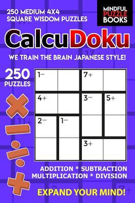 CalcuDoku: 250 Medium 4x4 Square Wisdom Puzzles by Mindful Puzzle Book ...