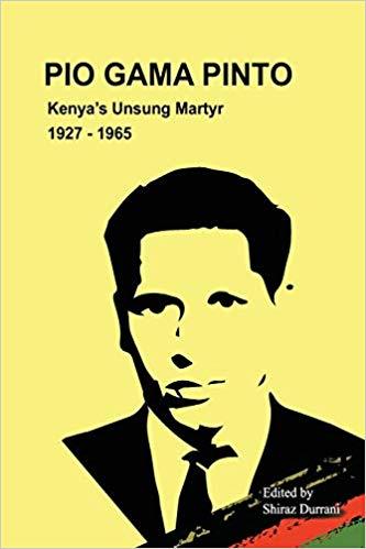 Pio Gama Pinto: Kenya's Unsung Martyr, 1927 - 1965 by Shiraz Durrani ...