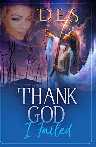 Thank God I Failed: A Collection of True-Life stories that will Change ...