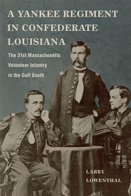 A Yankee Regiment in Confederate Louisiana: The 31st Massachusetts ...