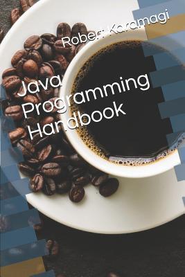 Java Programming Handbook by Robert Karamagi | Goodreads