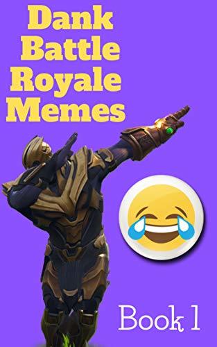 Dank Battle Royale Memes: Hilarious Battle Royale Memes for Kids XL by ...