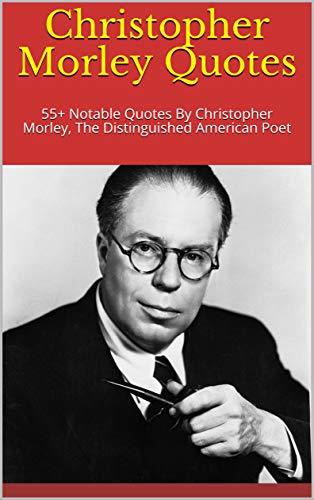 Christopher Morley Quotes: 55+ Notable Quotes By Christopher Morley ...