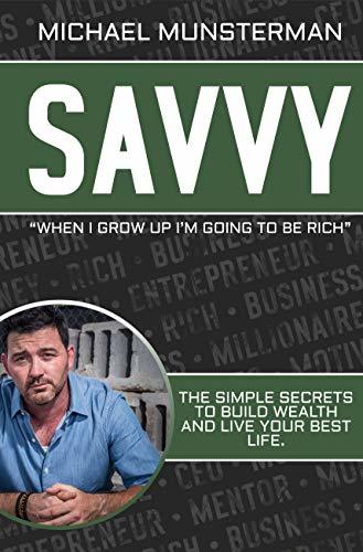 Savvy: When I Grow Up I Want To Be Rich by Michael Munsterman | Goodreads