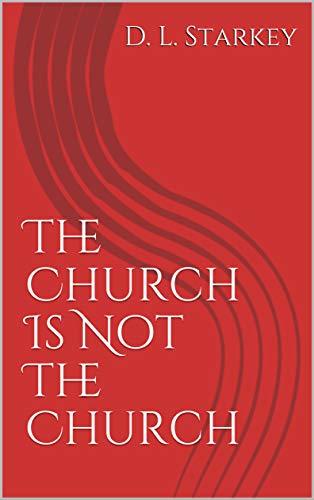 The Church Is Not The Church by D.L. Starkey | Goodreads