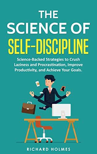 The Science of Self Discipline: Science-Backed Strategies to Crush ...