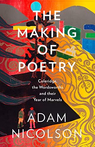 The Making of Poetry: Coleridge, the Wordsworths and Their Year of ...