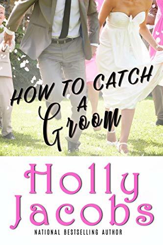 How to Catch A Groom (Comedies) by Holly Jacobs | Goodreads