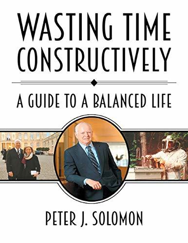 Wasting Time Constructively: A Guide to a Balanced Life by Peter J ...