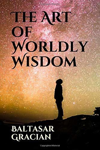 The Art of Worldly Wisdom by Baltasar Gracián | Goodreads