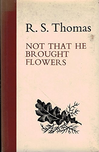 Not that he brought flowers by R.S. Thomas | Goodreads