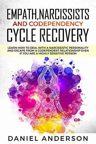 Empath, Narcissists and Codependency Cycle Recovery: Learn How to Deal with a Narcissistic ...
