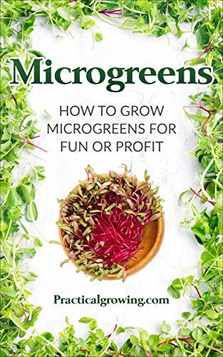 Microgreens: How to Grow Microgreens for Fun or Profit by Nick Jones ...