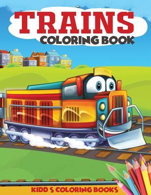 Trains Coloring Book: A Train Coloring Book for Toddlers, Preschoolers ...
