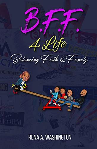 B.F.F. 4 Life: Balancing Faith & Family by Rena A. Washington | Goodreads