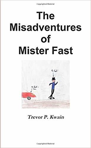 The Misadventures of Mister Fast by Trevor P. Kwain | Goodreads