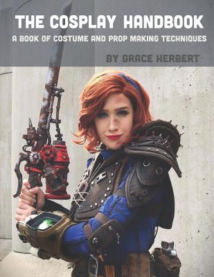 The Cosplay Handbook: A Book of Cosplay and Prop Making Techniques by ...